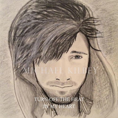 Stream Turn Off The Heat In My Heart by Michael Kilbey | Listen online ...