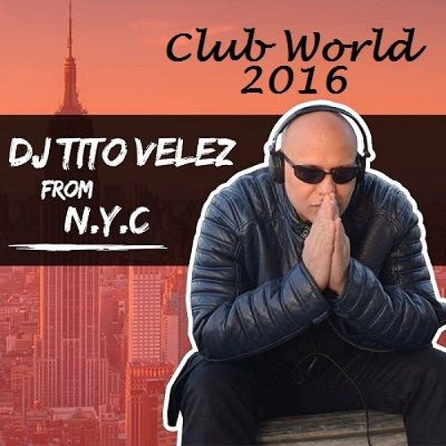 Stream Club World 2016 by DJ Tito Velez | Listen online for free on ...