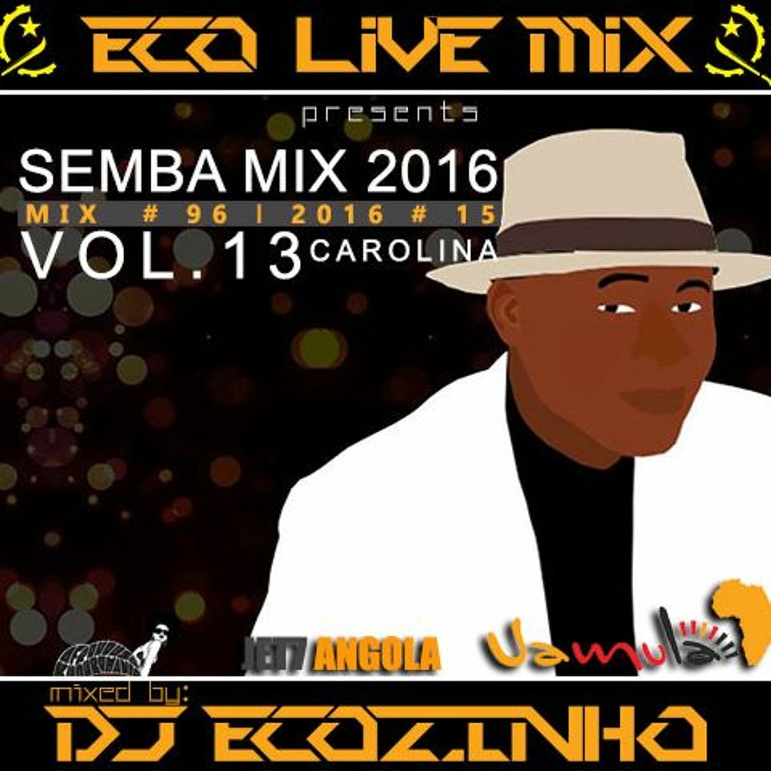 Stream Semba Mix 2016 (Carolina) Vol. 13 - Eco Live Mix Com Dj Ecozinho ...