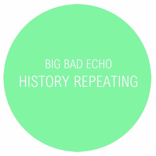 Stream History Repeating Part 1 by Big Bad Echo | Listen online for ... Stream History Repeating Part 1 by Big Bad Echo | Listen online for ...