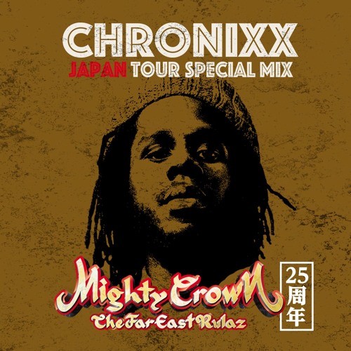 Stream Mighty Crown 25th Anniversary CHRONIXX Japan Tour Special MIX by ...