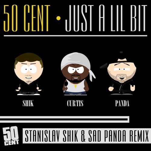 Stream 50 Cent - Just A Lil Bit (Stanislav Shik & Sad Panda Remix)[BUY ...