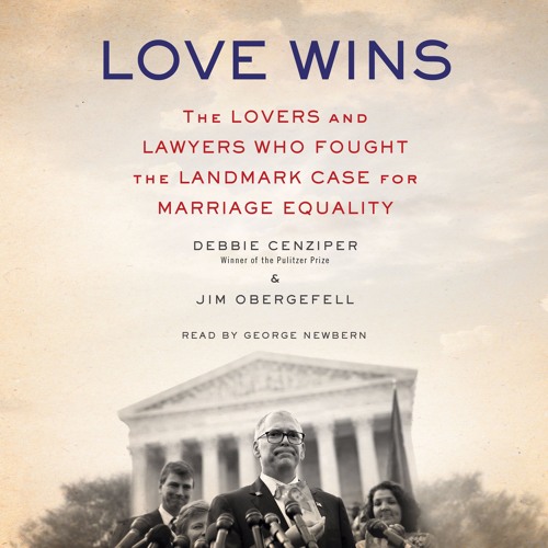 Stream LOVE WINS by Debbie Cenziper and Jim Obergefell from HarperAudio ...