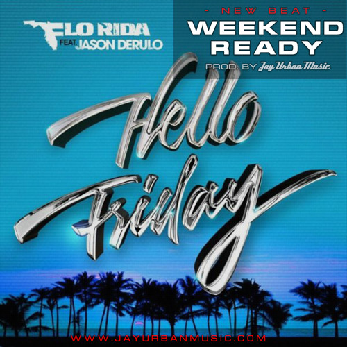 Stream Weekend Ready (Flo Rida Hello Friday Jason Derulo Type Beat ...