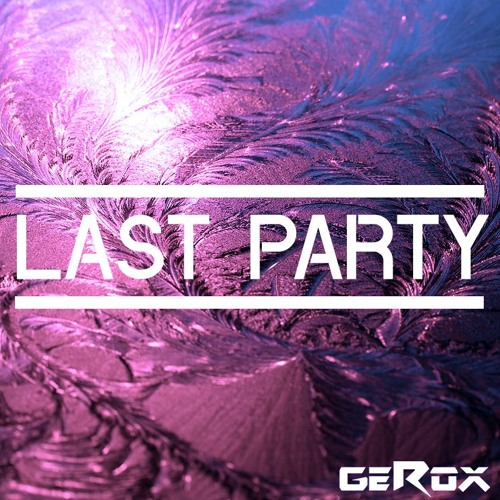 Stream GEROX - Last Party (Original Mix) by GEROX | Listen online for ...