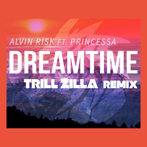 Stream Alvin Risk (ft. Princesa) - Dreamtime (TRILL ZILLA Remix) by ...