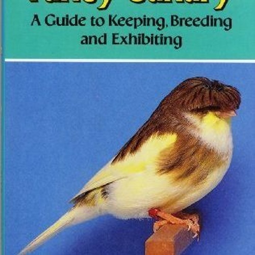 Stream The Gloster Fancy Canary: A Guide to Keeping, Breeding and Exhibiting download pdf from ...