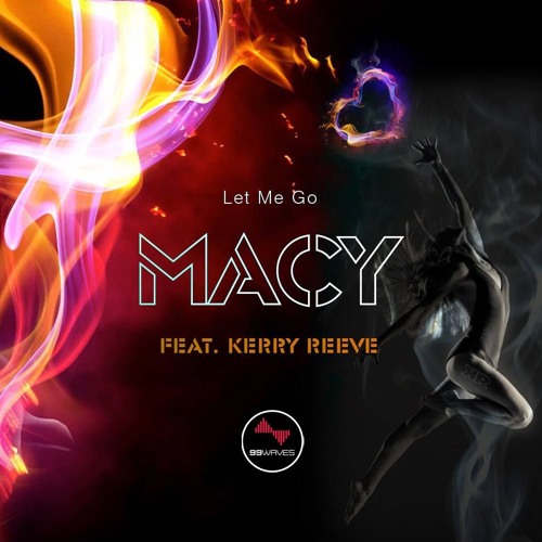 Stream MACY Ft. Kerry Reeve - Let Me Go (Original Mix) by 99WAVES ...