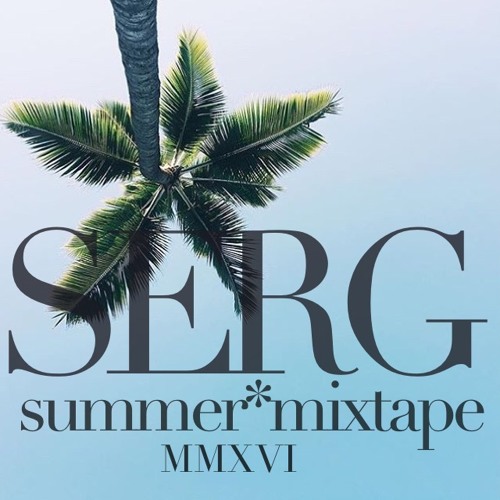 Stream SUMMER MIXTAPE 2016 by SERG | Listen online for free on SoundCloud