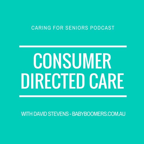 Stream #004 - What Is Consumer Directed Care? by Caring for Seniors ...