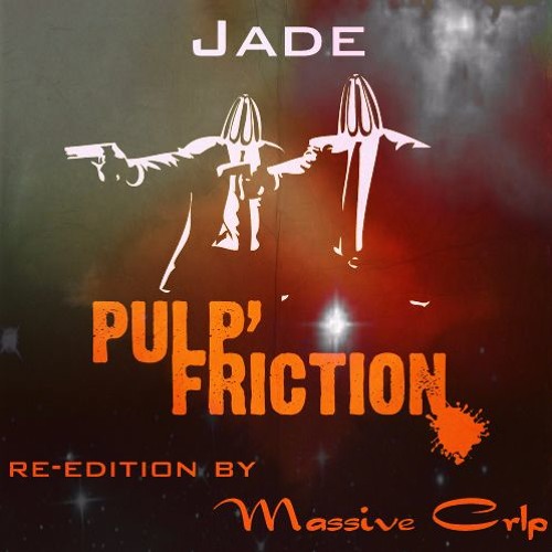 Stream Jade - Pulp Friction (re-edition by Massive Cr1p) by Massive ...