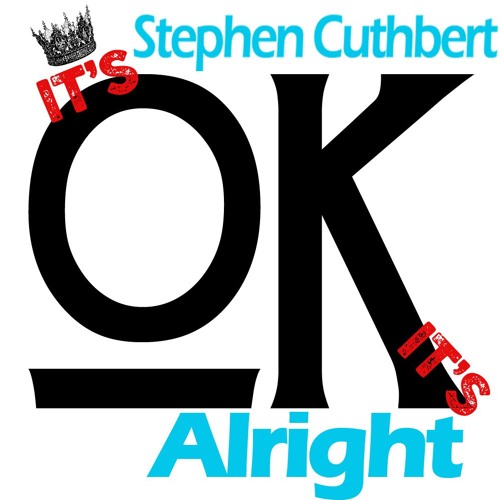 Stream Stephen Cuthbert - It's Ok, It's Alright (original song) by ...