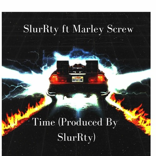 Stream SlurRty ft. Marley ScreW - Time (Produced By SlurRty)*Free ...