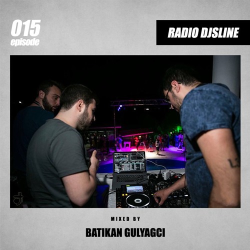 Batikan Gulyagci - Radio DJSLINE #015 by Batikan Gulyagci | Free Listening on SoundCloud