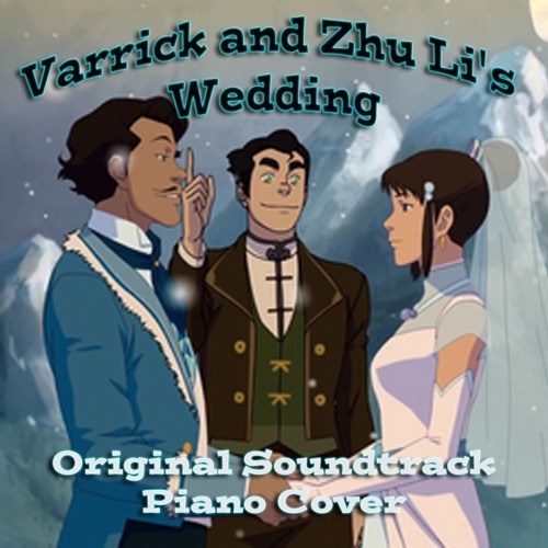 Stream Varrick and Zhu Li's Wedding - Legend of Korra Piano Cover by ...