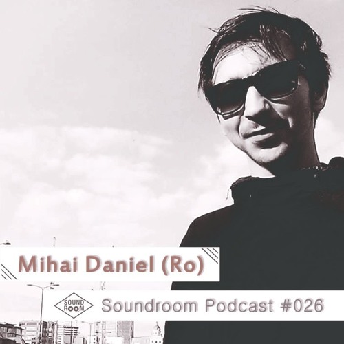 Stream Soundroom Podcast 026 - Mihai Daniel (Caractere) by Soundroom ...