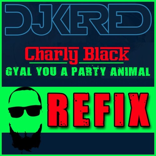 Stream Charly Black - Gyal You A Party Animal (Kered Refix) by Dj Kered ...