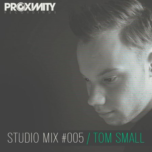 Stream Proximity Studio Mix #005 / Tom SMall by Tom SMall | Listen ...