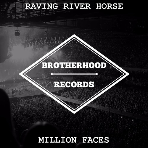 Stream Raving River Horse - Million Faces by Brotherhood Records ...