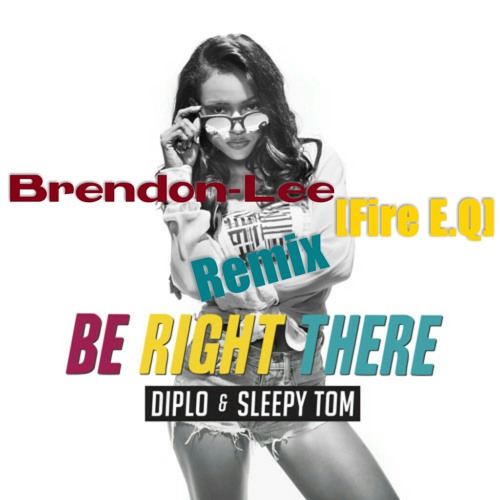 Stream Diplo & Sleepy Tom - Be Right There (Brendon - Lee[Fire E.Q ...