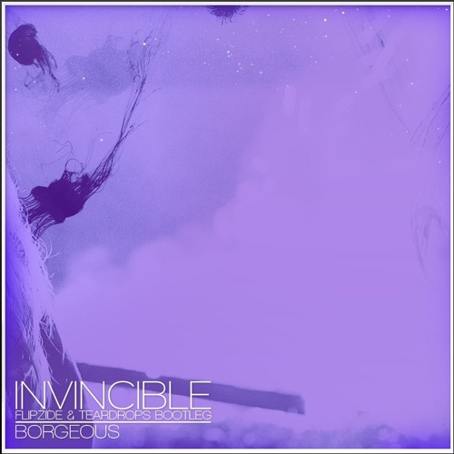 Stream Borgeous - Invincible (Flipzide & Teardrops Bootleg) by ...