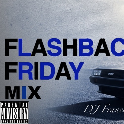 Stream DJ Franchise ~ Flashback Friday Mix Vol. 1 by DJ Franchise ~JBL ...