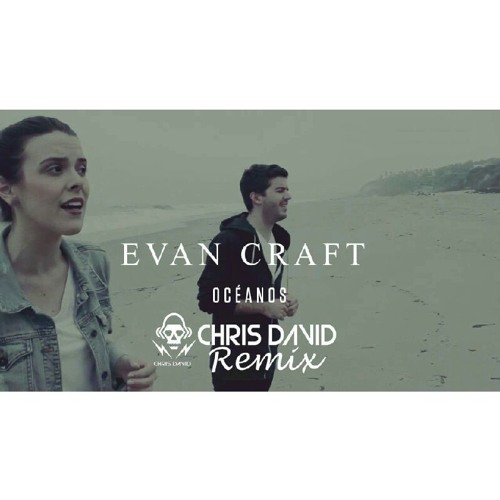 Stream Evan Craft & Carley Redpath - Océanos (Chris David Remix) by ...