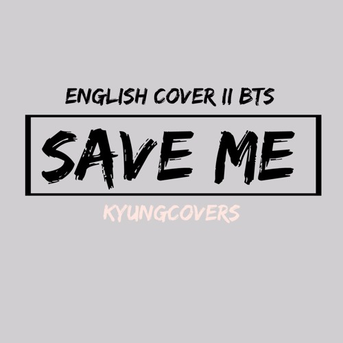 Stream [English Cover] Save Me - BTS | Anne (kyungcovers) by ...