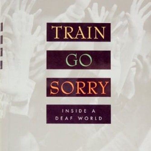 Stream Train Go Sorry : Inside A Deaf World download pdf from Audrey ...