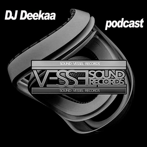 Stream Sound Vessel Records Podcast 017 By DJ Deekaa by Sound Vessel ...