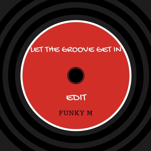 Stream Let The Groove Get In (Funky M Edit ) by Funky M | Listen online ...