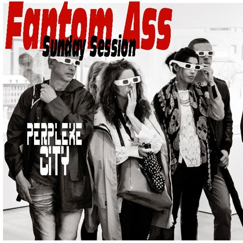 Stream Fantom Ass - Perplexe City (Sunday Session) FREE DOWNLOAD by Fantom Ass | Listen online ...
