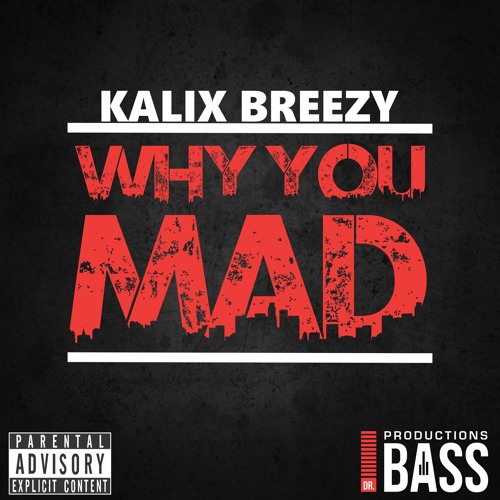 Stream Kalix Breezy-Why You Mad by Kalix Breezy | Listen online for ...