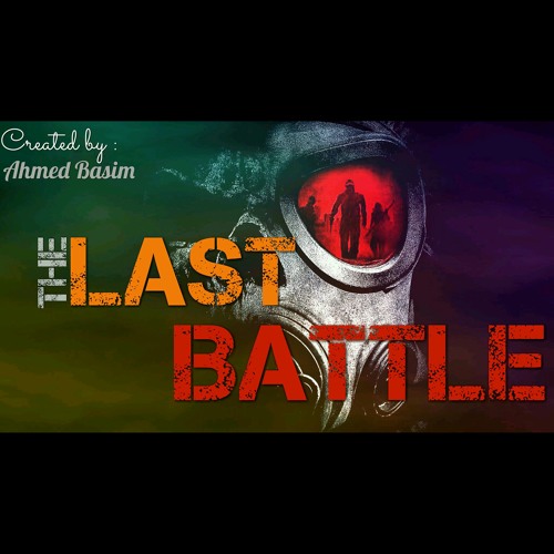 Stream Ahmed Basim | Listen to The Last Battle "Created by : Ahmed ...