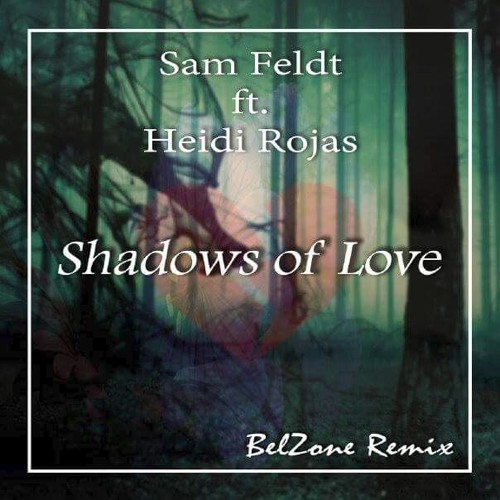 Stream Sam Feldt Ft. Heidi Rojas - Shadows Of Love (BelZone Remix) by ...