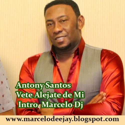 Stream ( Demo ) Vete Alejate De Mi Antony Santos by Marcelo Dj | Listen ... Stream ( Demo ) Vete Alejate De Mi Antony Santos by Marcelo Dj | Listen ...