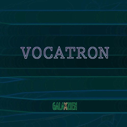 Stream Vocatron (Original Mix) - Galaxzien by Galaxzien | Listen online ...