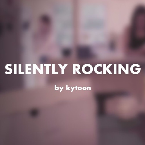 Stream Silently Rocking by Kytoon | Listen online for free on SoundCloud
