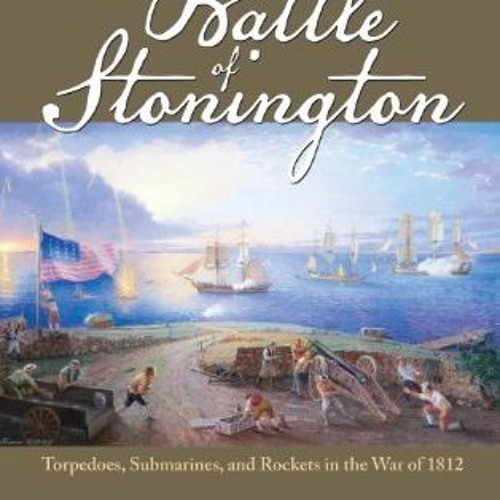 Stream The Battle of Stonington: Torpedoes, Submarines, and Rockets in ...