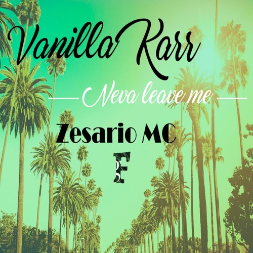 Stream Vanilla Karr Ft. Zesario MC - Neva Leave Me by GrandFrend ...