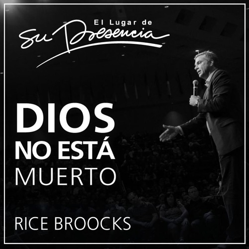 Stream Dios no está muerto - Rice Broocks - 25 mayo 2016 by supresencia ...
