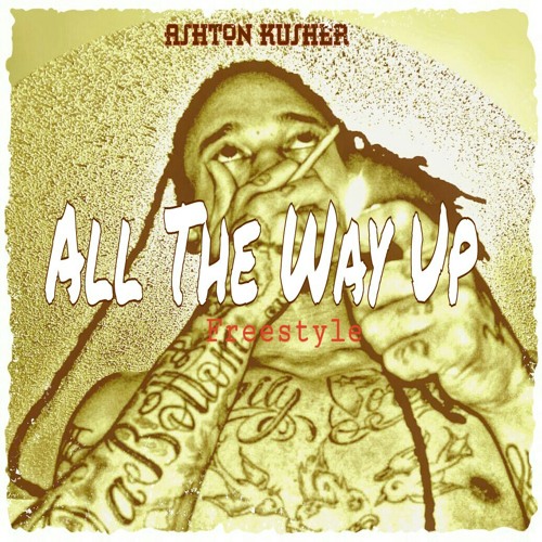Stream Ashton Kusher - All The Way Up (Freestyle) by Stoner Life Music ...