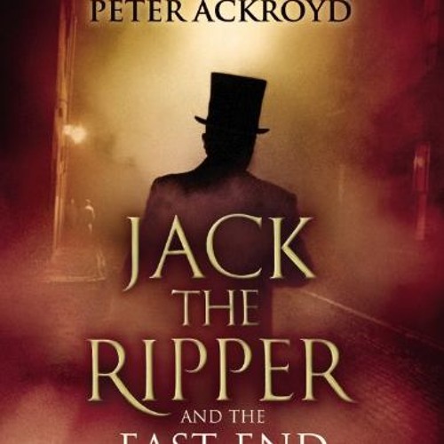 Stream Jack The Ripper and the East End: Introduction by Peter Ackroyd download pdf from ...