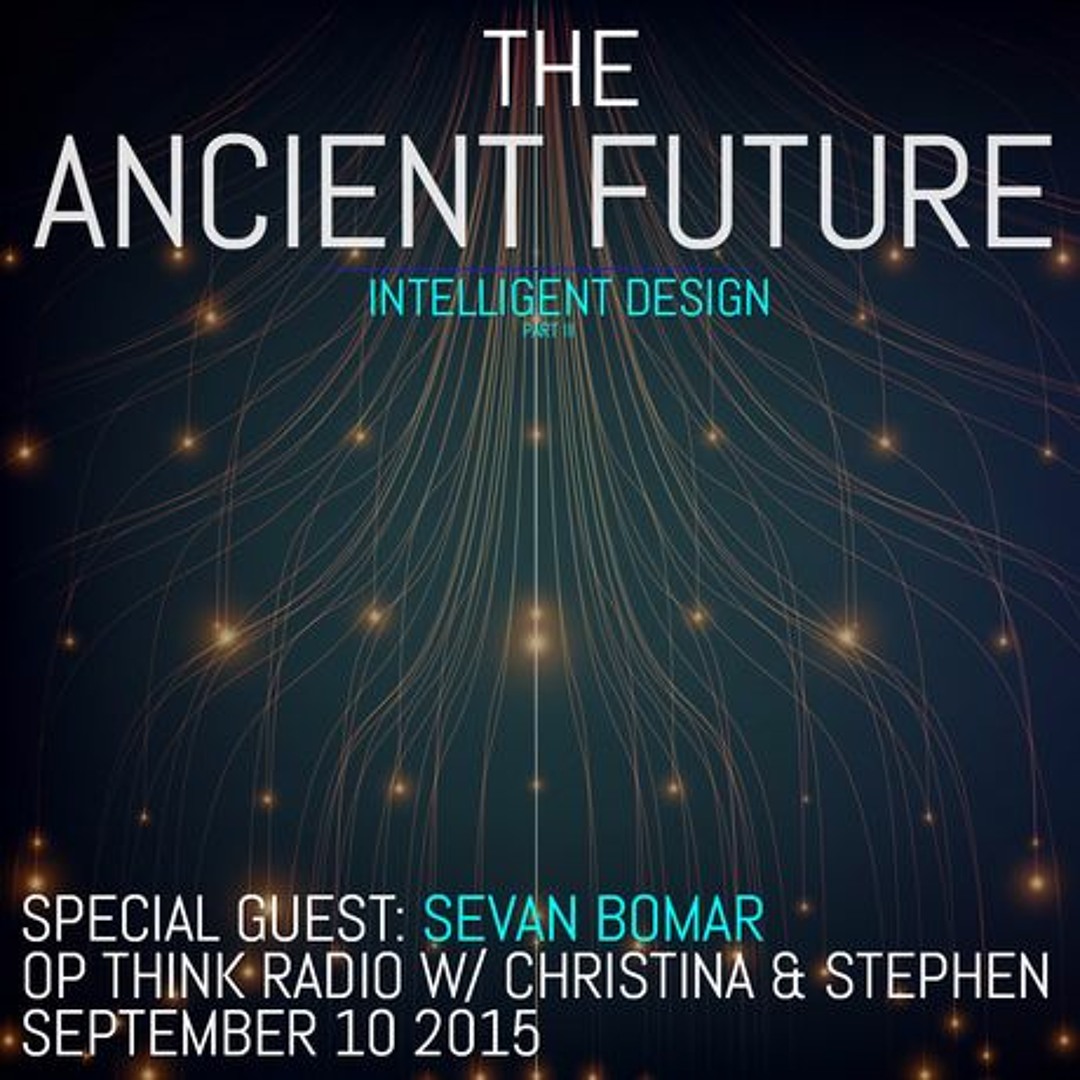 Stream SEVAN BOMAR - THE ANCIENT FUTURE PART 3, INTELLIGENT DESIGN ...