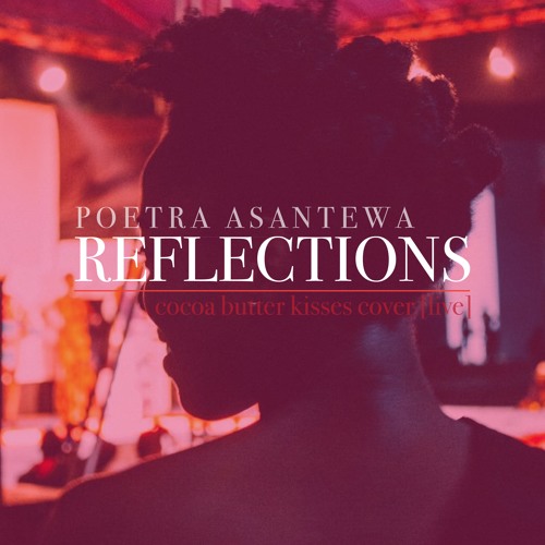 Stream Reflections (Cocoa Butter Kisses Cover) - LIVE by Poetra ... Stream Reflections (Cocoa Butter Kisses Cover) - LIVE by Poetra ...