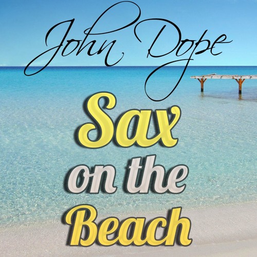 Stream John Dope - Sax on the Beach by John Dope | Listen online for ...