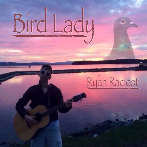 Stream Bird Lady by Ryan Racicot | Listen online for free on SoundCloud