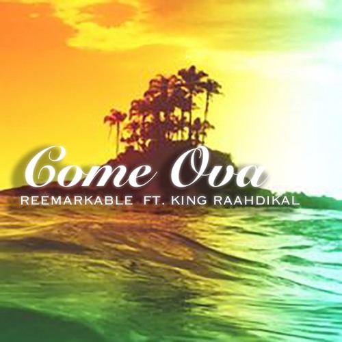 Stream Come Ova (Feat. King Raahdikal) [Controlla Remix] by ReeMarkable ...