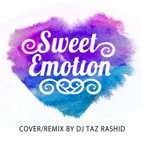 Stream Sweet Emotion (cover) - DJ Taz Rashid by DJ Taz Rashid | Listen ...