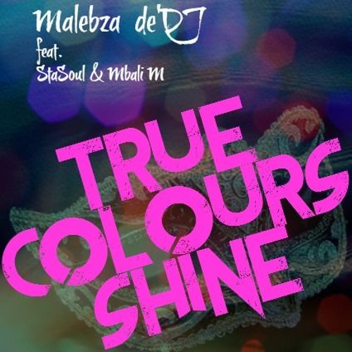 Stream Malebza De'Dj - True Colours Shine(feat. StaSoul & Mbali M) by ...